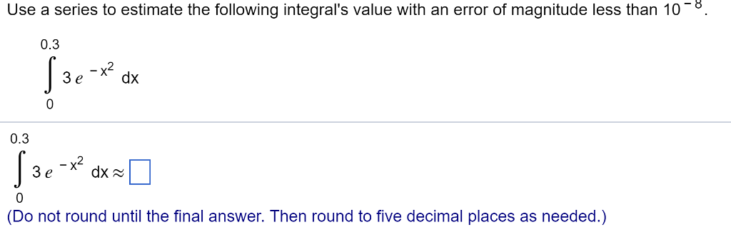 Solved Use a series to estimate the following integral's | Chegg.com