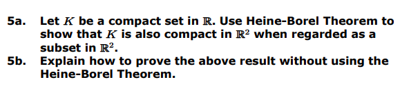 Solved 5a. Let K be a compact set in R. Use Heine-Borel | Chegg.com