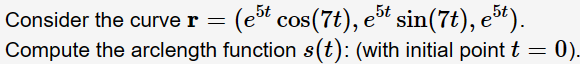 Solved Consider the curve r=(e^5tcos(7t),e^5tsin(7t),e^5t) . | Chegg.com