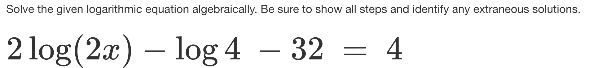 Solved Solve the given logarithmic equation algebraically. | Chegg.com