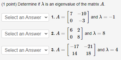 Solved ( 1 point) Determine if λ is an eigenvalue of the | Chegg.com