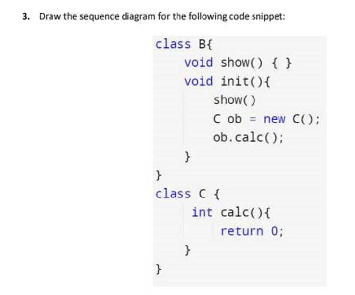 Solved 3. Draw the sequence diagram for the following code | Chegg.com