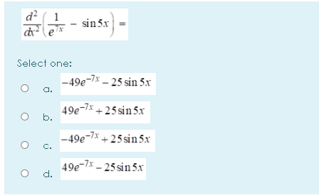 Solved d2 sin 5.x dx Select one: -49e-7x – 25 sin 5x 49e-7x | Chegg.com
