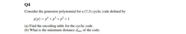 Solved 04 Consider the generator polynomial for a (7-3) | Chegg.com