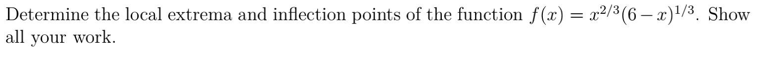 Solved = Determine the local extrema and inflection points | Chegg.com
