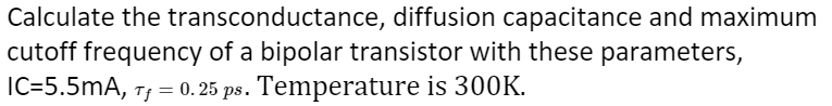 Solved Calculate the transconductance, diffusion capacitance | Chegg.com