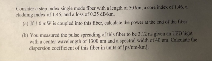 Solved Consider a step index single mode fiber with a length | Chegg.com