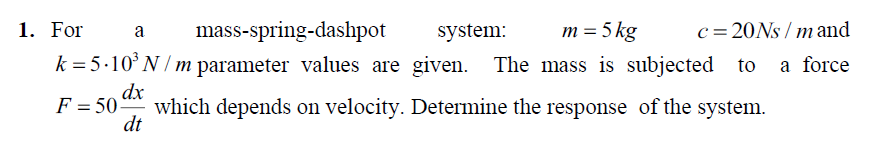 Solved 1. For a mass-spring-dashpot system: m = 5 kg c=20Ns/ | Chegg.com