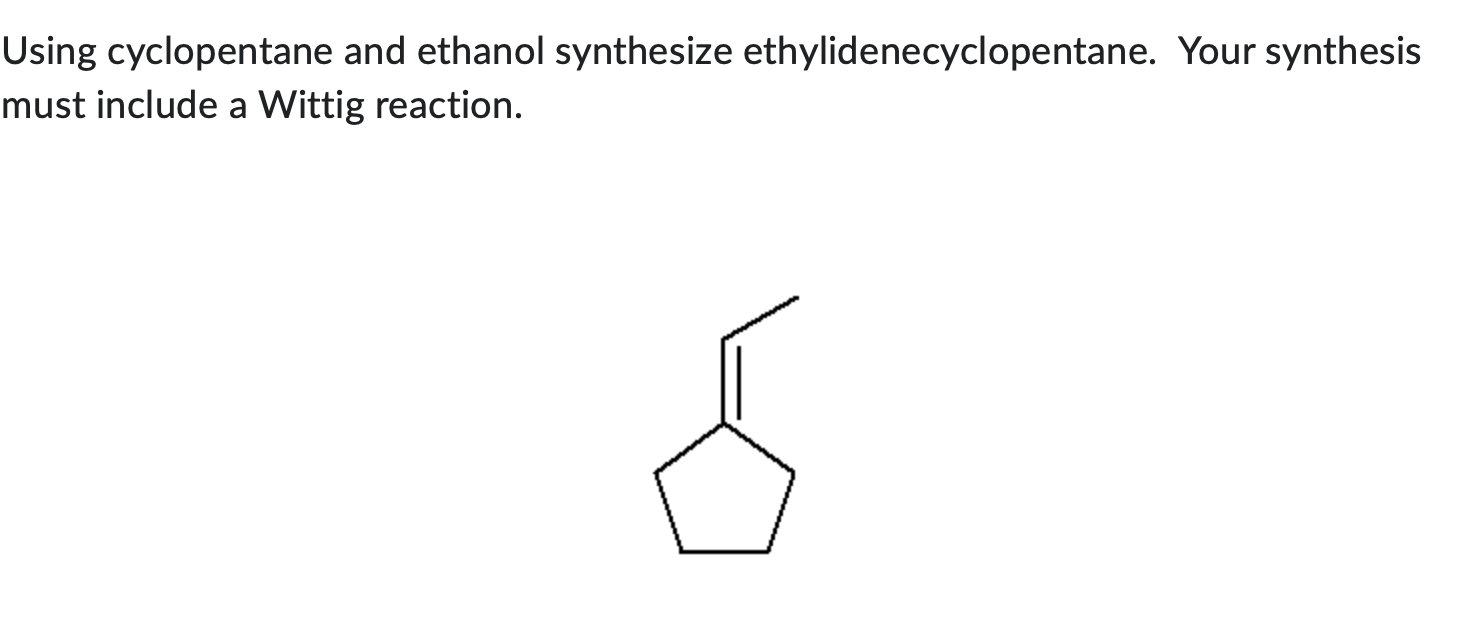 Solved Using cyclopentane and ethanol synthesize | Chegg.com
