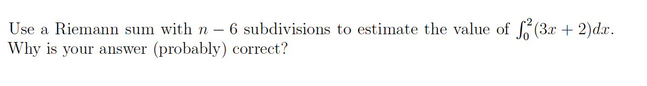 Solved Use a Riemann sum with n- 6 subdivisions to estimate | Chegg.com