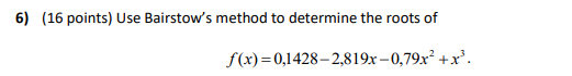 Solved 6) (16 points) Use Bairstow's method to determine the | Chegg.com