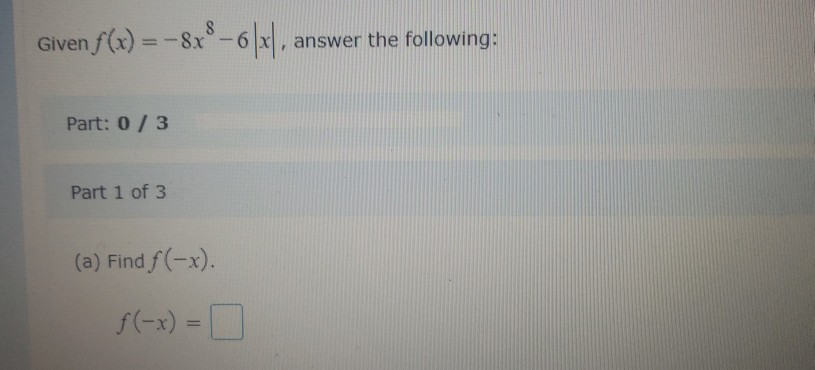 Solved Given f(x) = -8x8–6|x, answer the following: Part: | Chegg.com