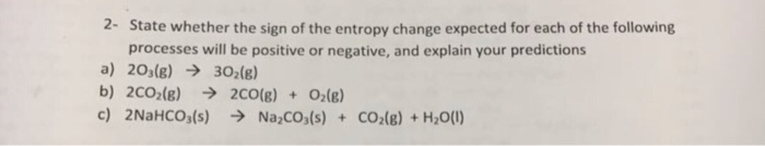Solved 2- State whether the sign of the entropy change | Chegg.com