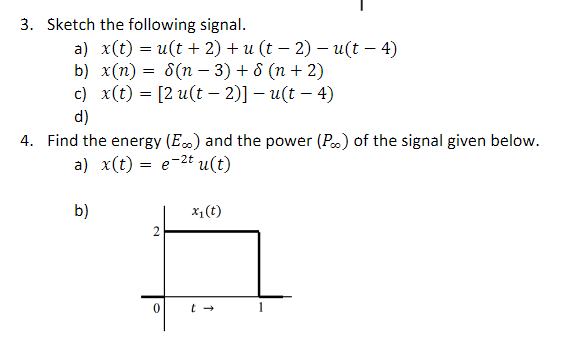 Solved a) x(t)=u(t+2)+u(t−2)−u(t−4) b) x(n)=δ(n−3)+δ(n+2) c) | Chegg.com