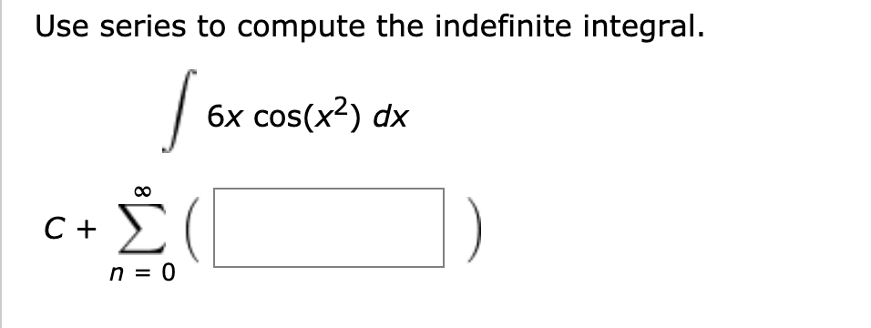 Solved Use series to compute the indefinite integral. 6x | Chegg.com