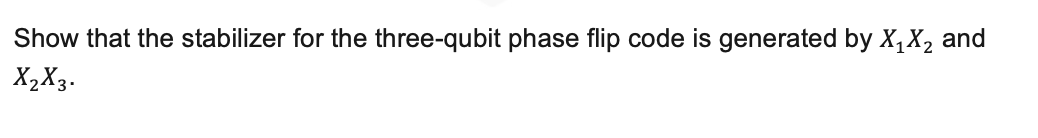 Solved Show that the stabilizer for the three-qubit phase | Chegg.com