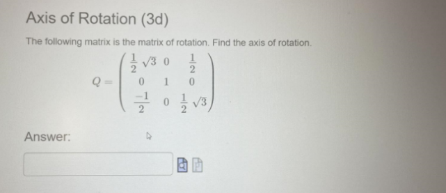Solved Axis of Rotation (3d) The following matrix is the | Chegg.com