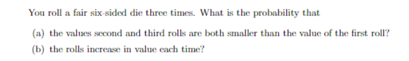 Solved You roll a fair six-sided die three times. What is | Chegg.com