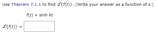 Solved Use Theorem 7.1.1 to find L{f(t)}. (Write your answer | Chegg.com