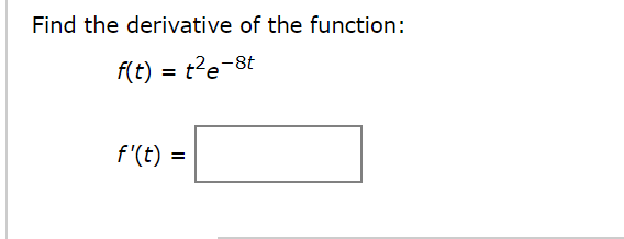 Solved Find the derivative of the function: f(t) = t2e-8t | Chegg.com