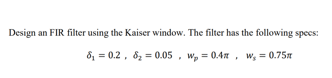 Solved Design an FIR filter using the Kaiser window. The | Chegg.com