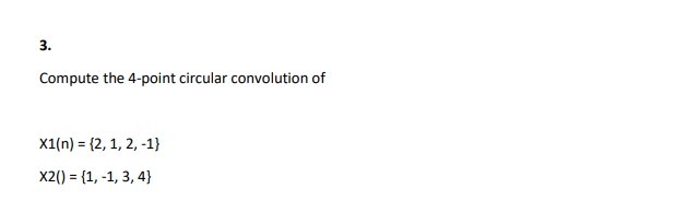 Solved 3. Compute the 4-point circular convolution of X1(n) | Chegg.com