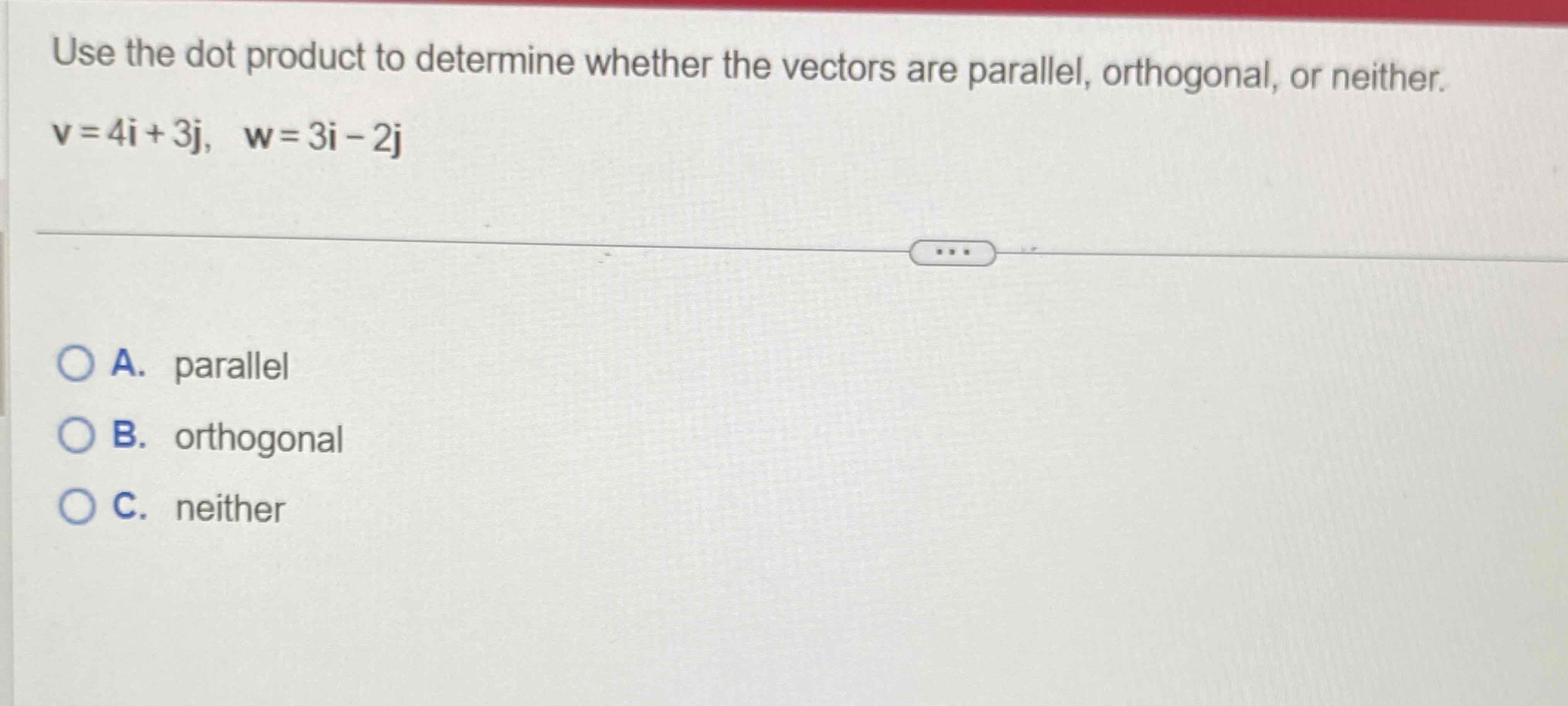 Solved Use the dot product to determine whether the vectors | Chegg.com