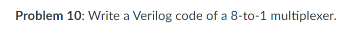 Solved Problem 10: Write a Verilog code of a 8-to-1 | Chegg.com