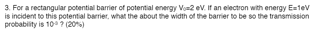 Solved 3. For a rectangular potential barrier of potential | Chegg.com