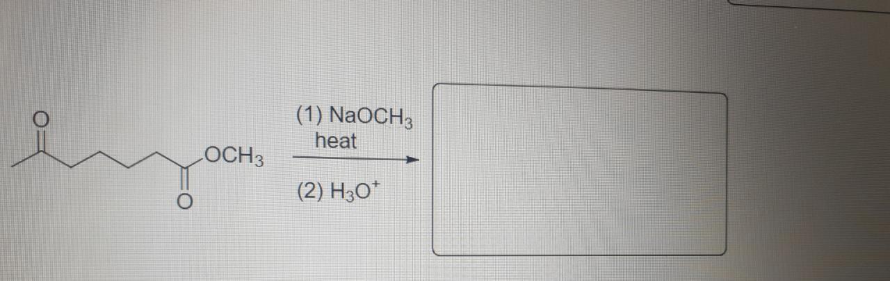 Solved (1) NaOCH3 heat OCH3 (2) H30+ Fill in the blanks | Chegg.com