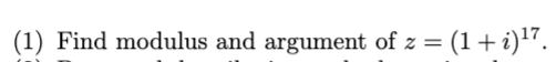 Solved (1) Find modulus and argument of z=(1+i)17. | Chegg.com