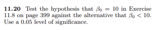 Solved 11.20 Test the hypothesis that β0=10 in Exercise 11.8 | Chegg.com