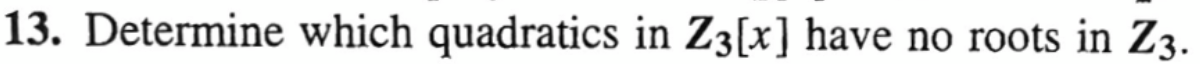 Solved 13. Determine which quadratics in Z3[x] have no roots | Chegg.com