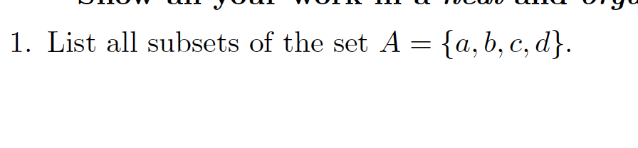 Solved 1. List all subsets of the set A={a,b,c,d}. | Chegg.com