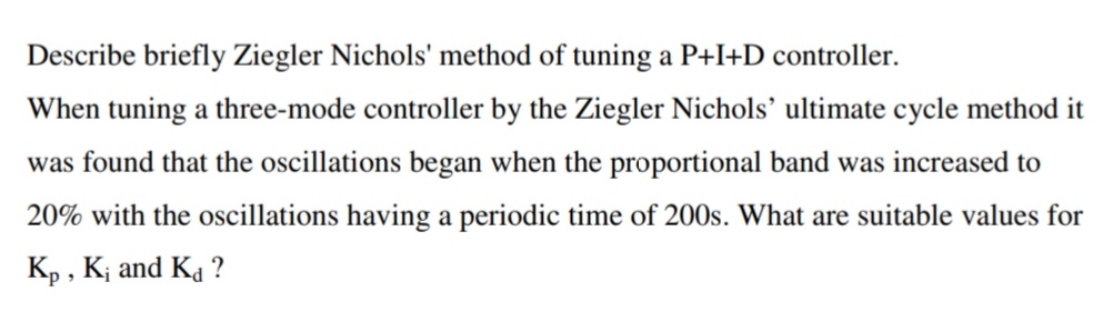 Solved Describe briefly Ziegler Nichols' method of tuning a | Chegg.com