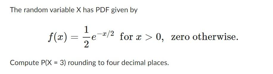 Solved The random variable X has PDF given by f(x)=21e−x/2 | Chegg.com