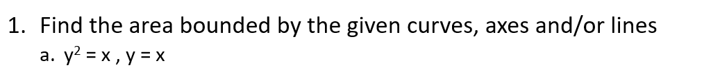 Solved 1. Find the area bounded by the given curves, axes | Chegg.com