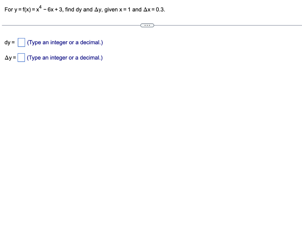 Solved For y=f(x)=x4−6x+3, find dy and Δy, given x=1 and | Chegg.com