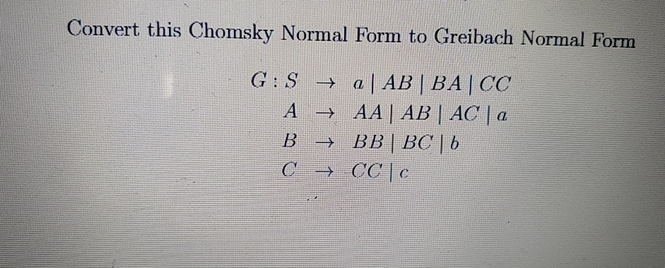 Solved Convert this Chomsky Normal Form to Greibach Normal | Chegg.com