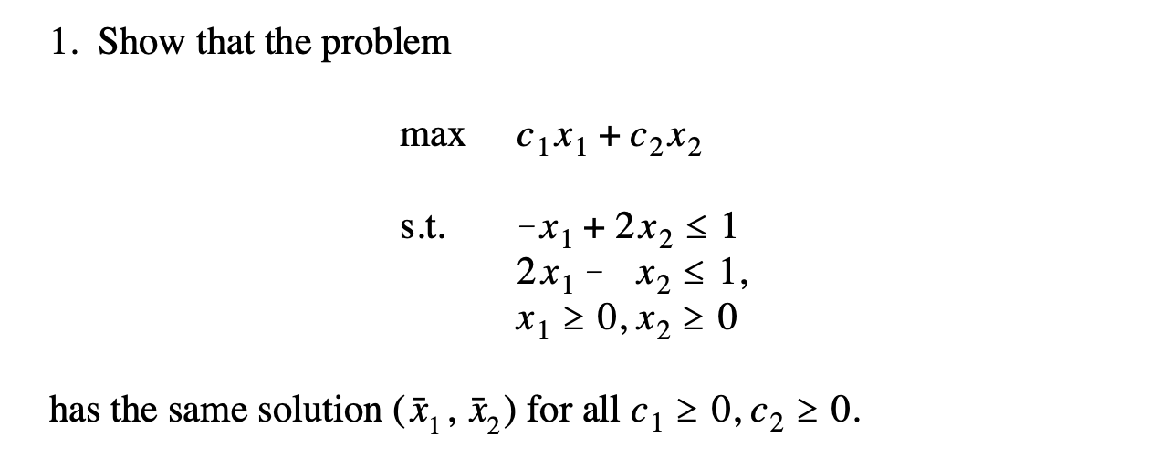 Solved 1. Show that the problem max C1X1 + C2x2 s.t. -X1 + | Chegg.com