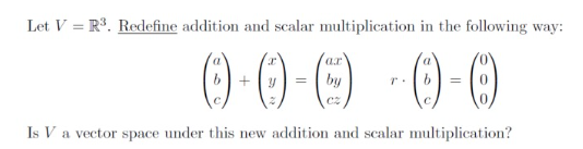 Solved Let V=R3. Redefine addition and scalar multiplication | Chegg.com