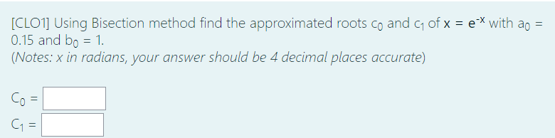 Solved [CLO1] Using Bisection method find the approximated | Chegg.com