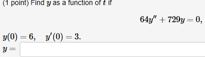 Solved (1 point) Find y as a function of t if 64y" + 729y=0, | Chegg.com