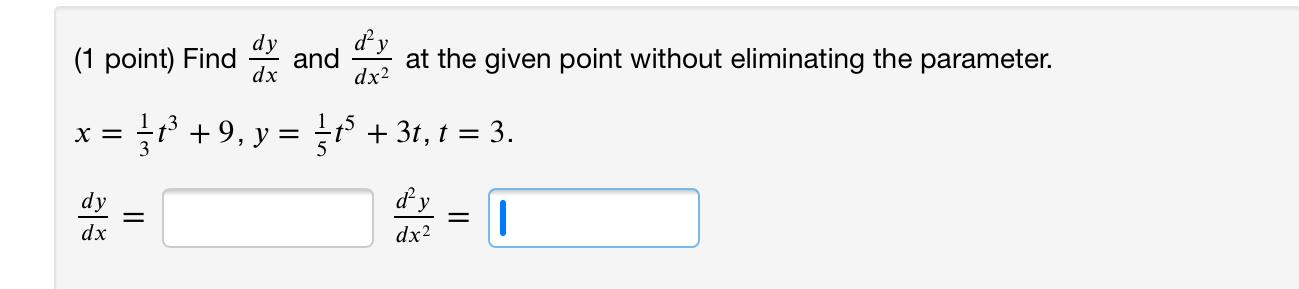 Solved (1 point) Find dy dy and dx dx2 at the given point | Chegg.com