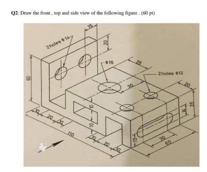 Solved Q2: Draw the front, top and side view of the | Chegg.com