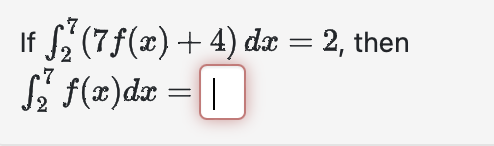 Solved If ∫27(7f(x)+4)dx=2∫27f(x)dx= | Chegg.com