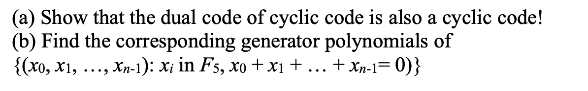 Solved (a) Show that the dual code of cyclic code is also a | Chegg.com