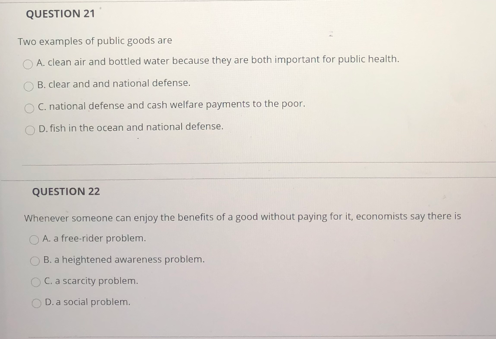 Solved QUESTION 21 Two examples of public goods are A. clean | Chegg.com