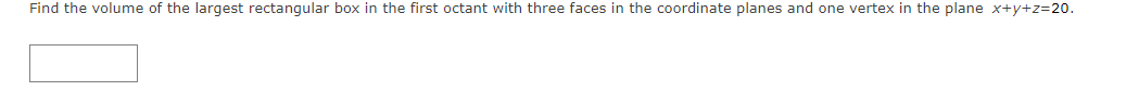 [Solved]: Find the volume of the largest rectangular box in