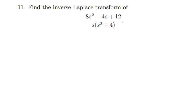 Solved 11. Find the inverse Laplace transform of 8s2 - 4s + | Chegg.com